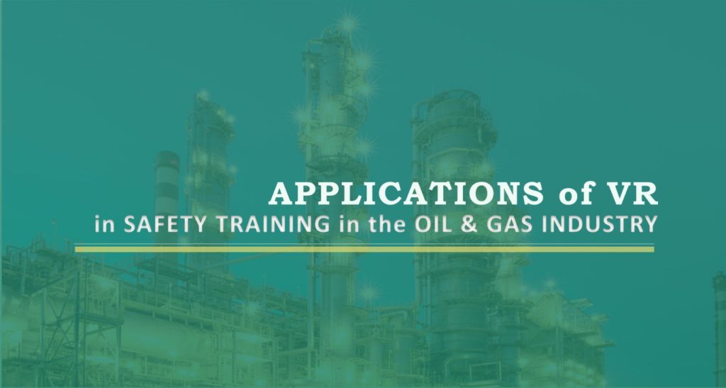 Applications of VR to Enhance Safety Training in the Oil & Gas Industry ...